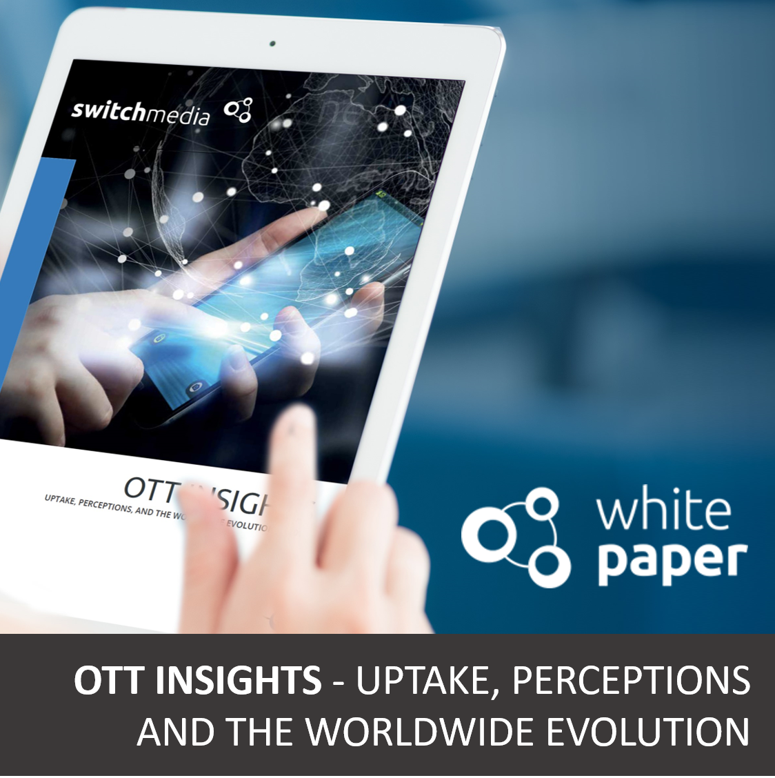 WHITEPAPER: OTT Insights Uptake, Perceptions, and the Worldwide ...